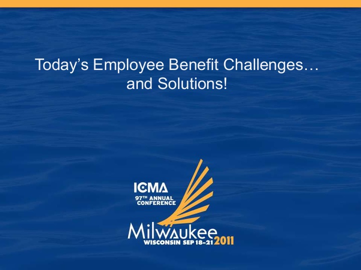 Today’s Employee Benefit Challenges and Solutions | icma.org